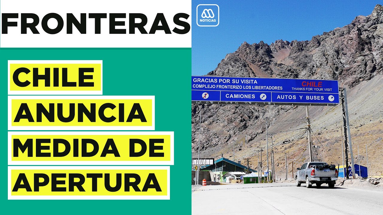 Apertura de fronteras en Chile: Gobierno anuncia medida en el país ...