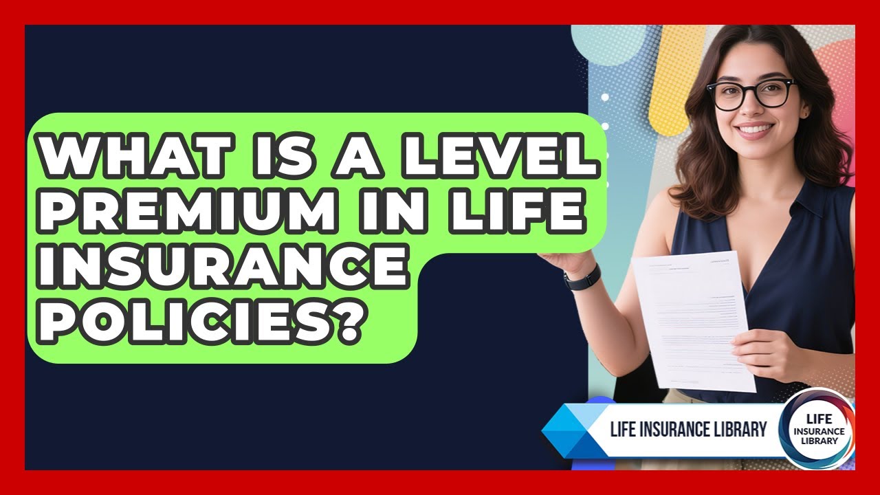 What Is A Level Premium In Life Insurance Policies? - Life Insurance ...