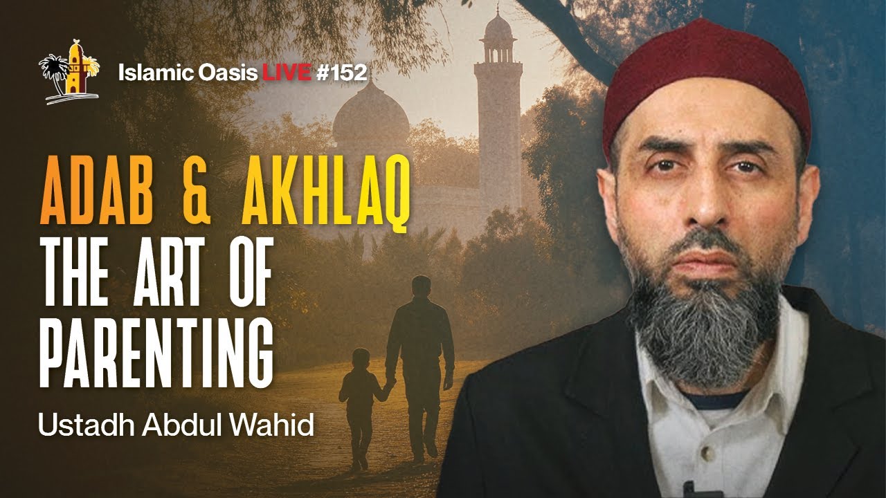 Adab & Akhlaq: The Art of Parenting | Ustadh Abdul Wahid | ISLAMIC ...