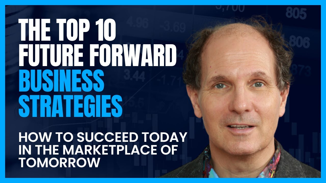 The Top 10 Future Forward Business Strategies: How To Succeed Today In ...
