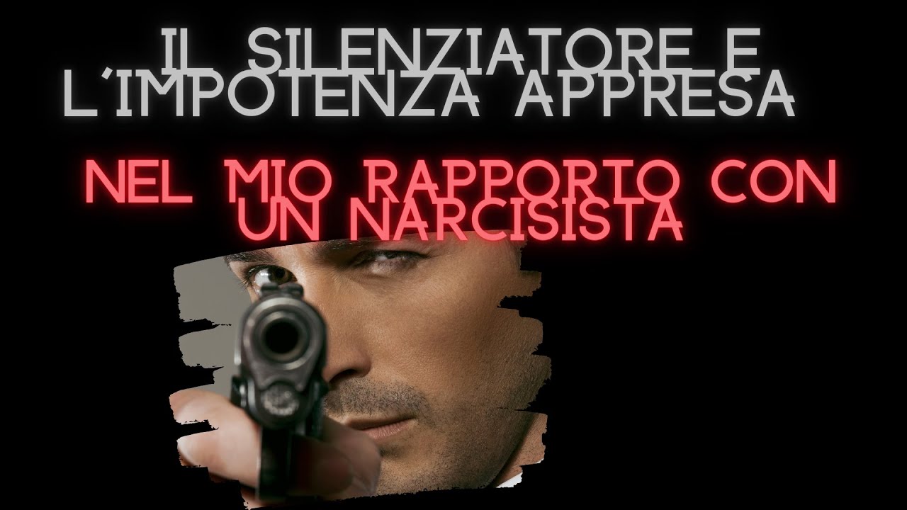 Il silenziatore e l'impotenza appresa nel tuo rapporto con un narcisista covert - YouTube