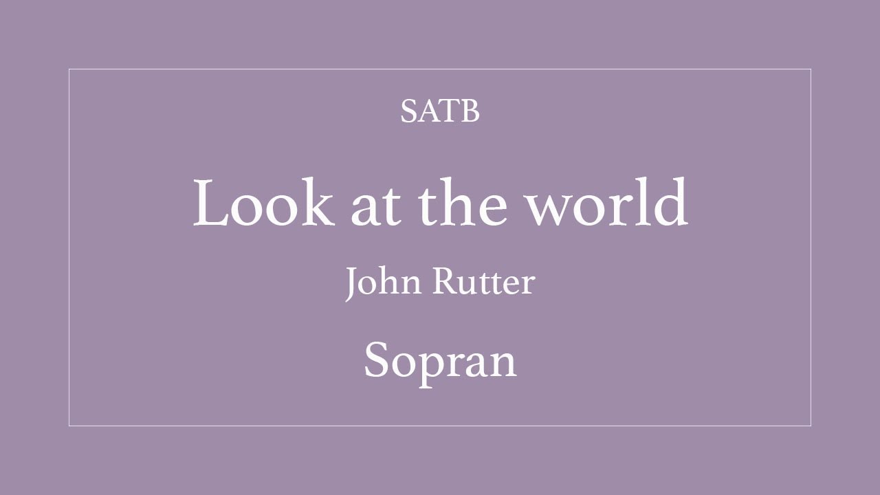 Look at the world - Rutter - Soprano - YouTube
