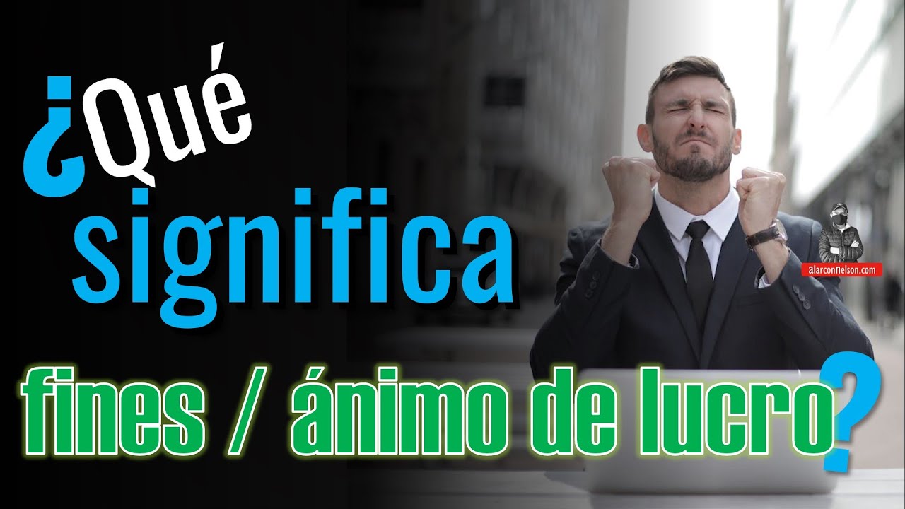 ¿Qué significa con fines o ánimo de lucro? - YouTube