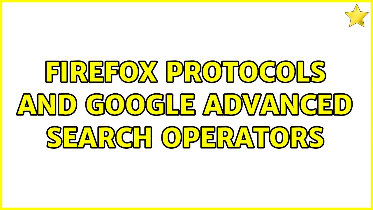 Firefox protocols and Google advanced search operators (2 Solutions ...