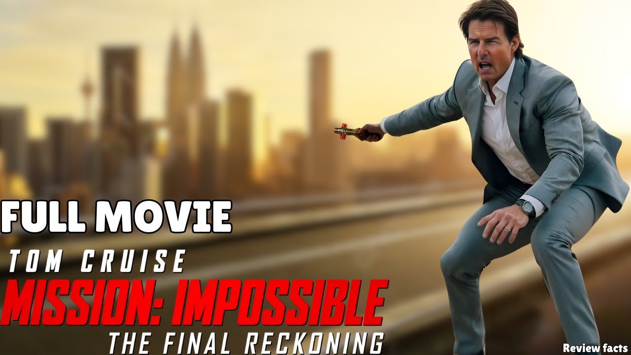 Tom Cruise Returns in Mission: Impossible Full Movie – Final Reckoning ...