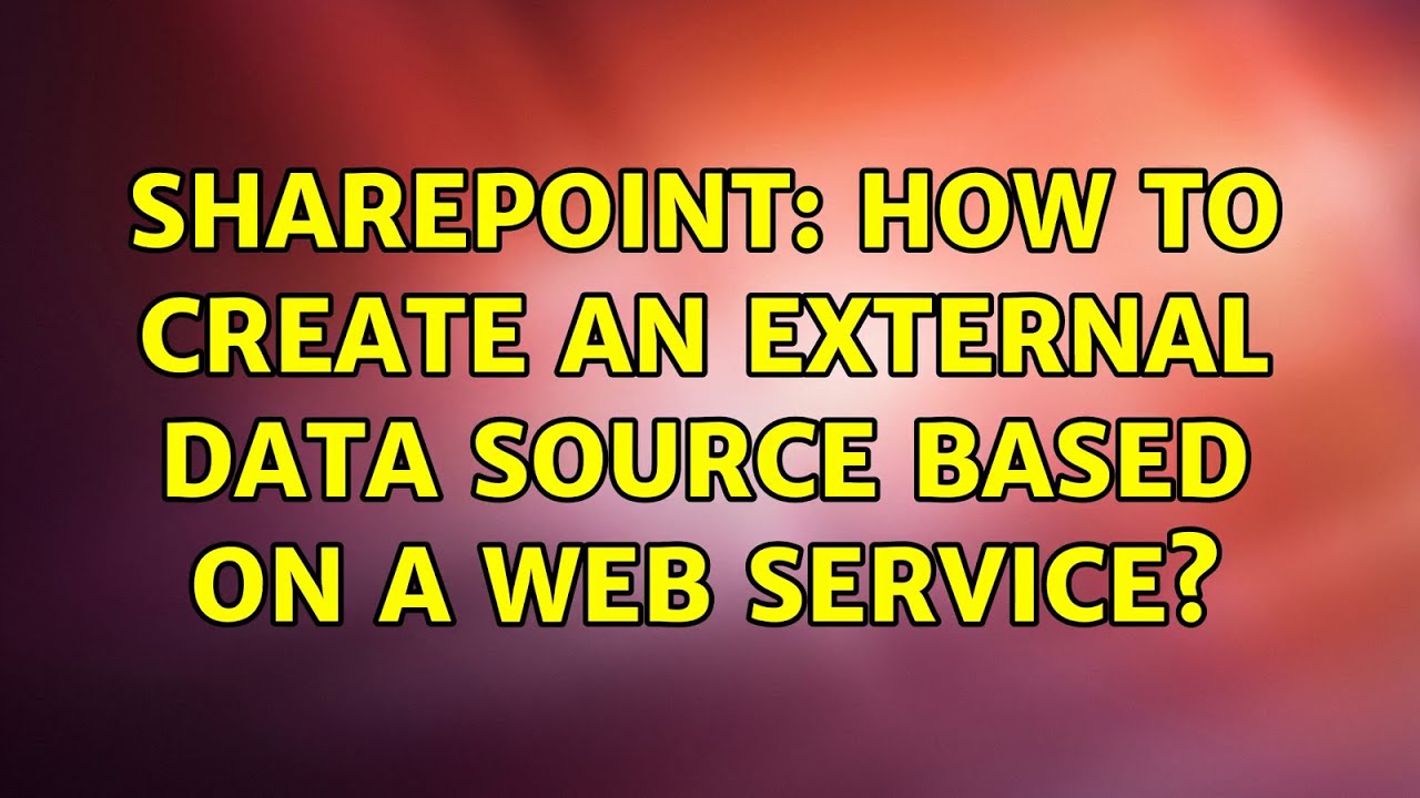 Sharepoint: How to create an external data source based on a Web ...