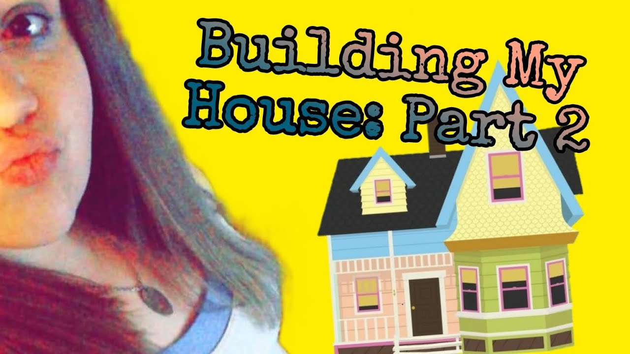 Building My House: Part 2 - YouTube