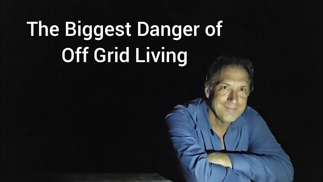 Dangers of Off Grid Living. Why I Don't plan to commit to this ...