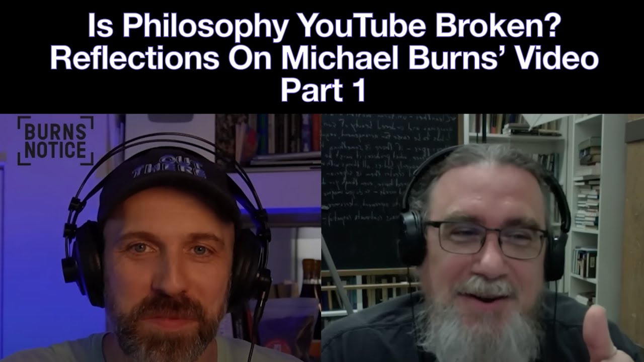 Is Philosophy YouTube Broken? Reflections On Michael Burns' Video Part 1 - YouTube
