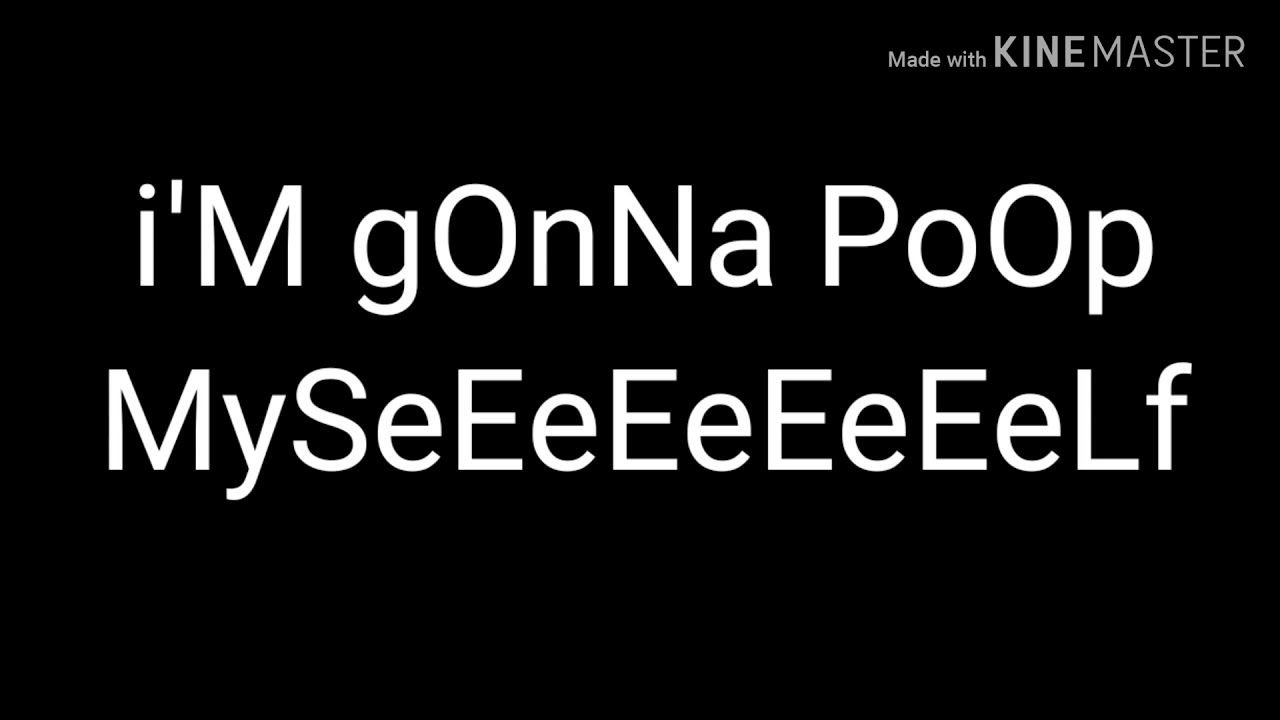 I'M GONNA POOP MYSELF (sgskitti u lyrics) - YouTube