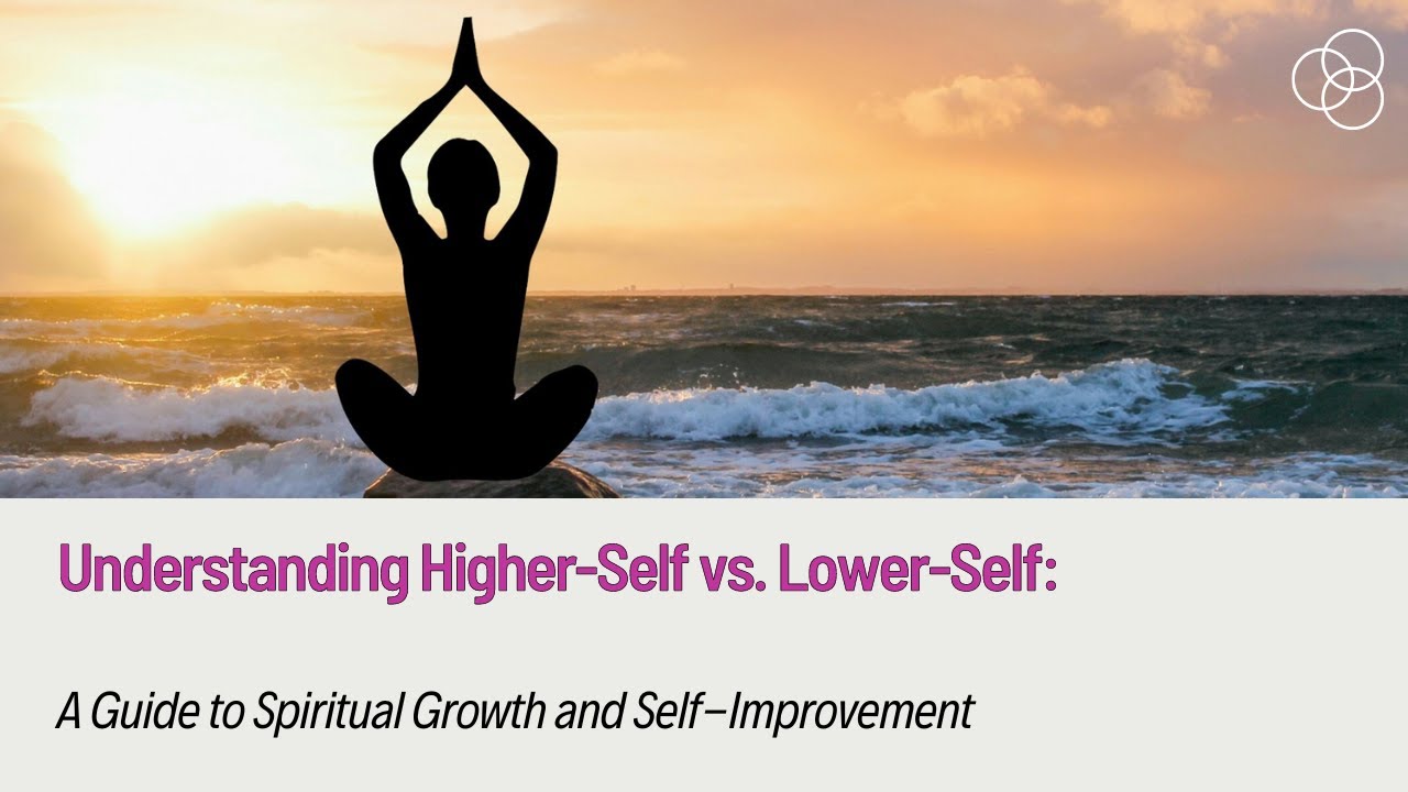 Understanding Higher-Self vs. Lower-Self: A Guide to Spiritual Growth ...