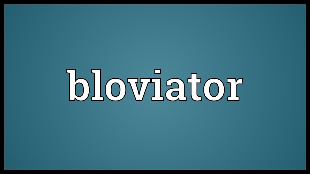 Bloviator Meaning - YouTube