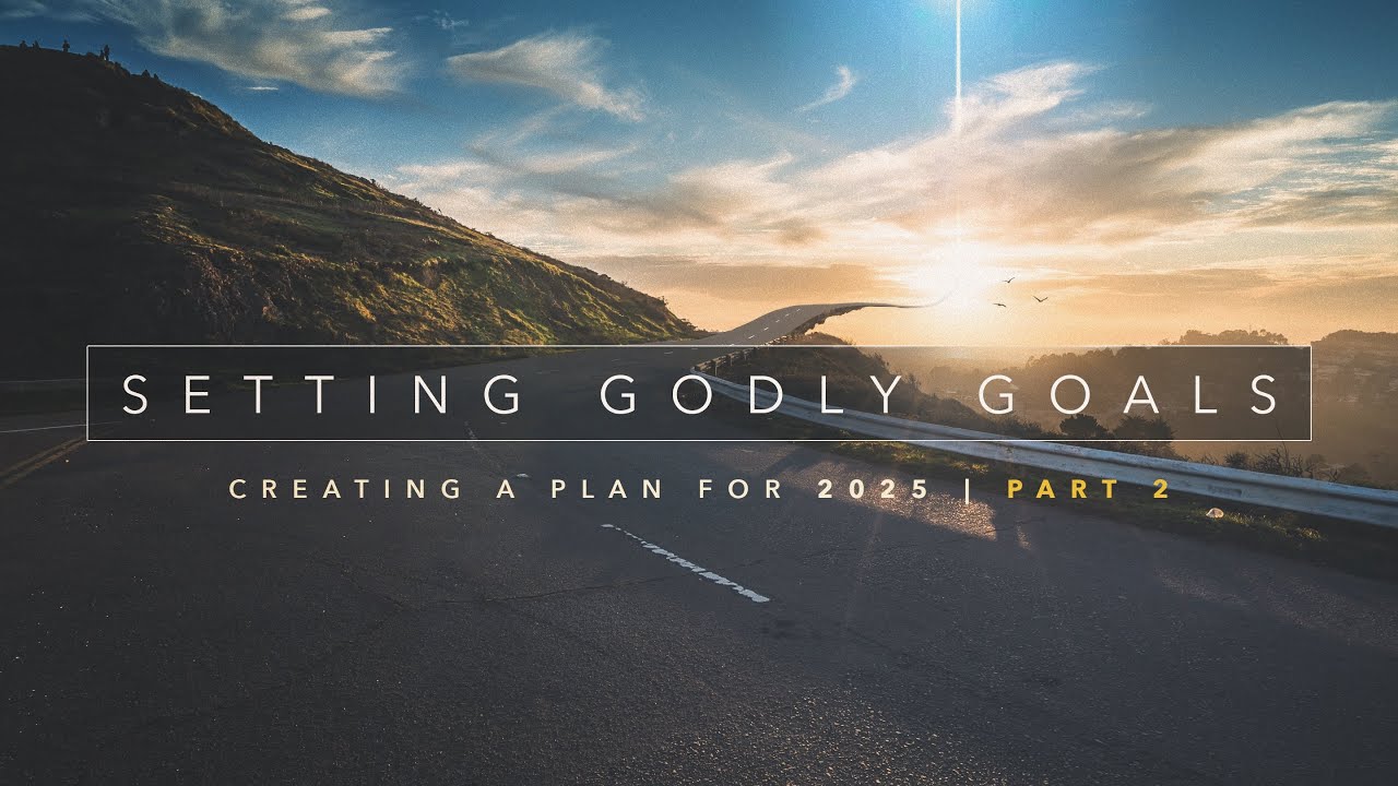 Setting Godly Goals: Creating a Plan for 2025,Part 2 |10:30am - YouTube