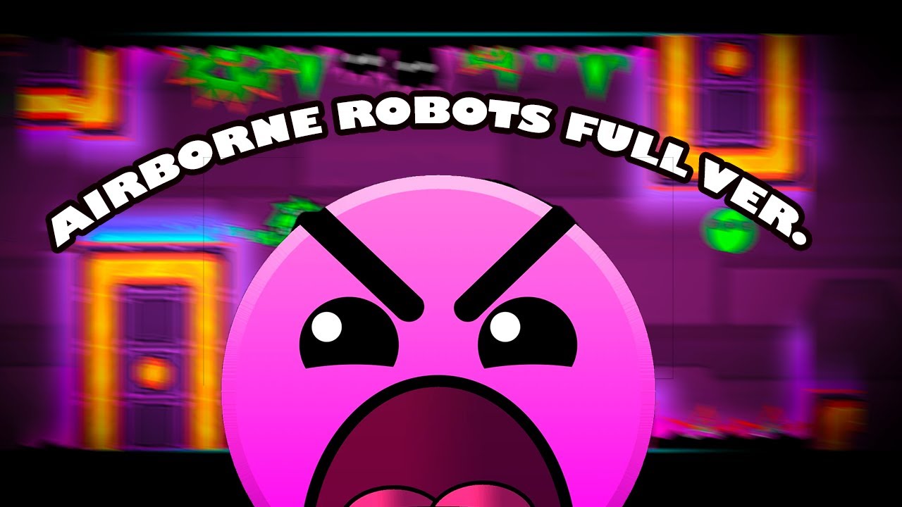 AIRBORNE ROBOTS FULL VERSION por SLOTHBLOCK || Geometry Dash - YouTube