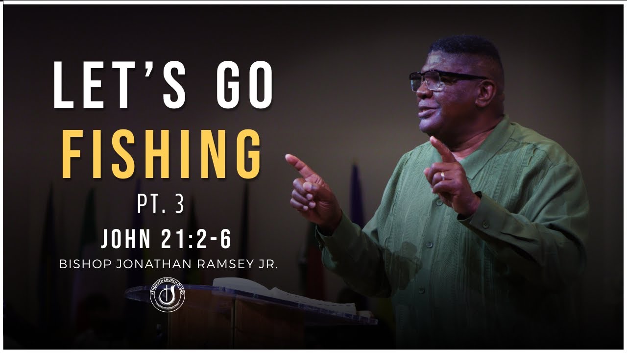 Let's Go Fishing | Pt. 3 | Bishop Jonathan Ramsey Jr. | Jun. 29th, 2025 ...