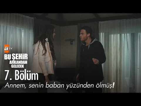 Annem, senin baban yüzünden ölmüş! - Bu Şehir Arkandan Gelecek 7. Bölüm - atv