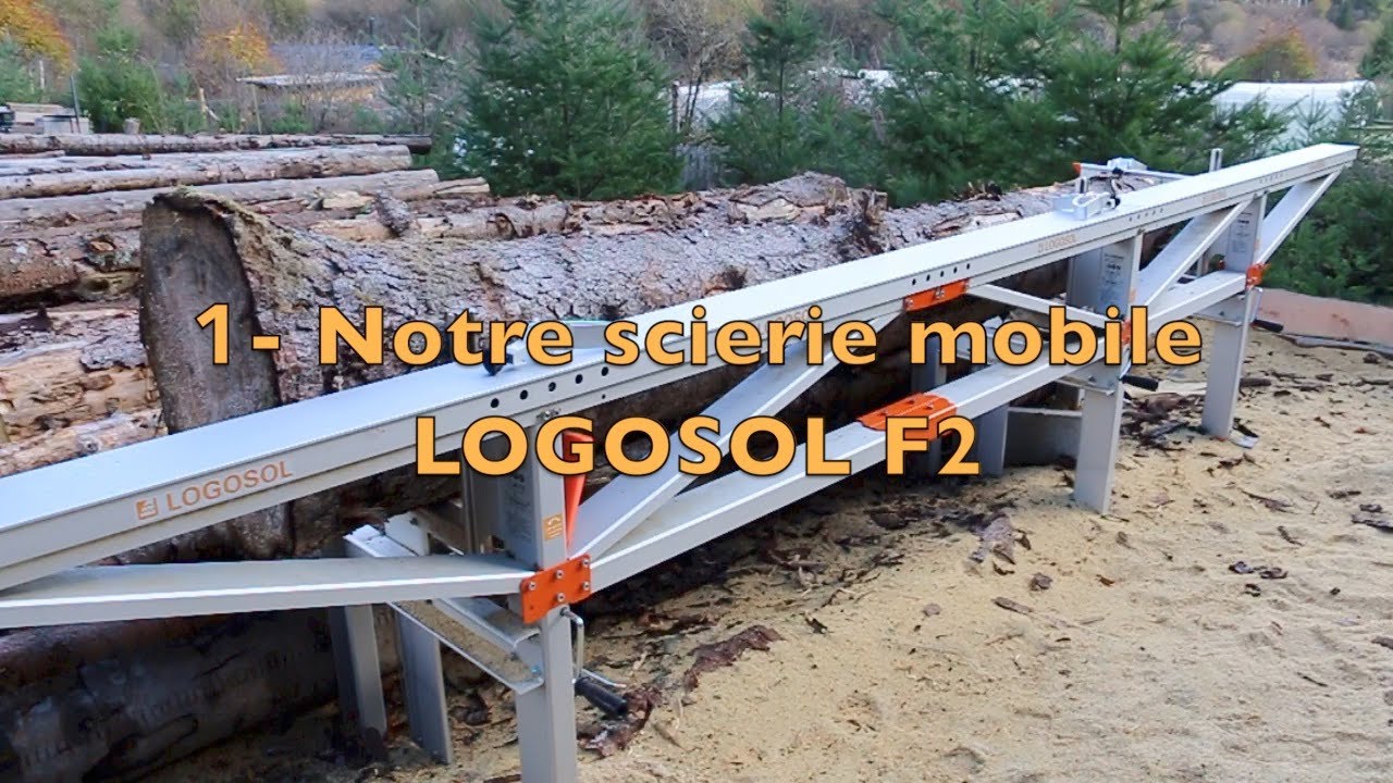 1. Présentation de notre Scierie mobile LOGOSOL F2. - YouTube