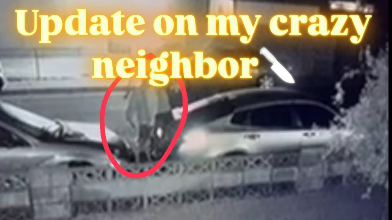 Update on my crazy next door neighbor 🔪 - YouTube