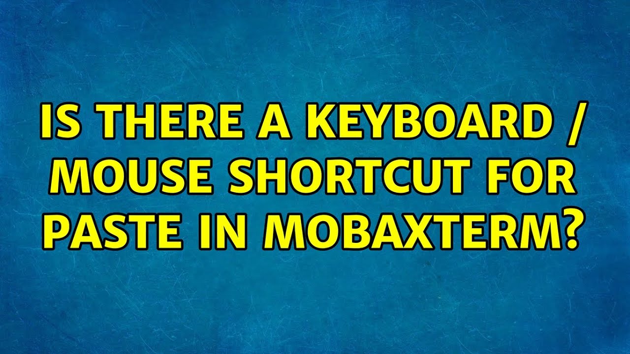 Is There A Keyboard Mouse Shortcut For Paste In MobaXTerm 3 Is There A Keyboard Mouse Shortcut For Paste In MobaXTerm 3