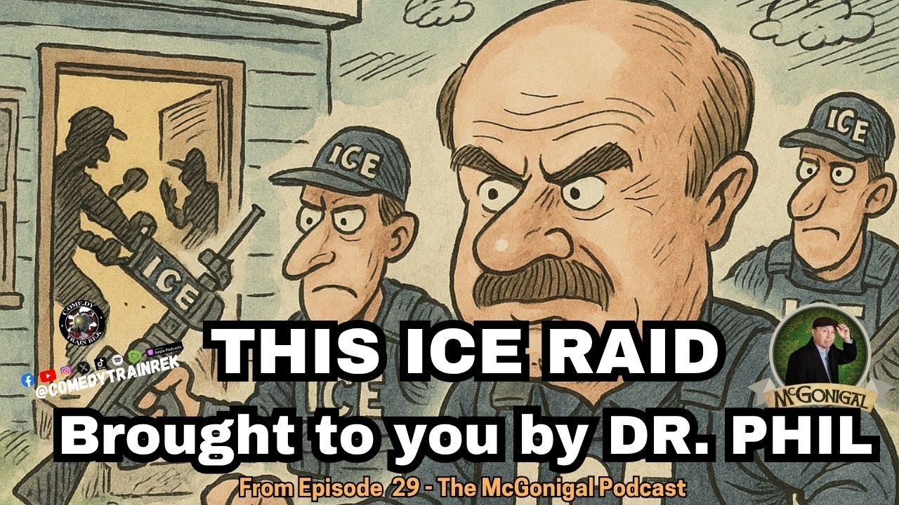 This ICE Raid Was Brought to You by Dr. Phil | The McGonigal Podcast 29 ...