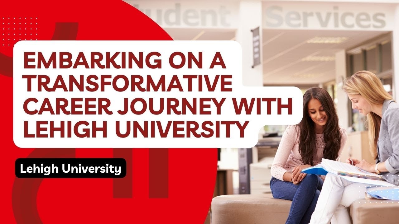 Embarking on a Transformative Career Journey With Lehigh University ...