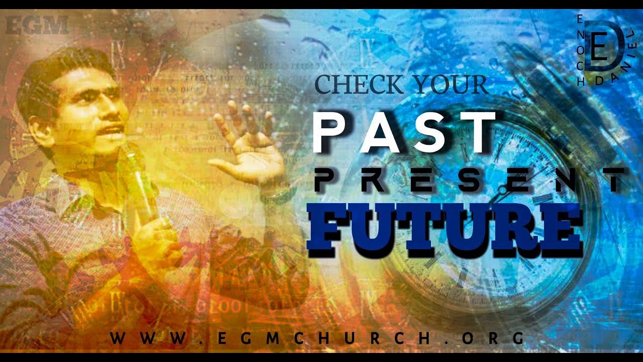 CHECK YOUR PAST, PRESENT AND FUTURE || SERMON BY || MAN OF GOD || ENOCH ...