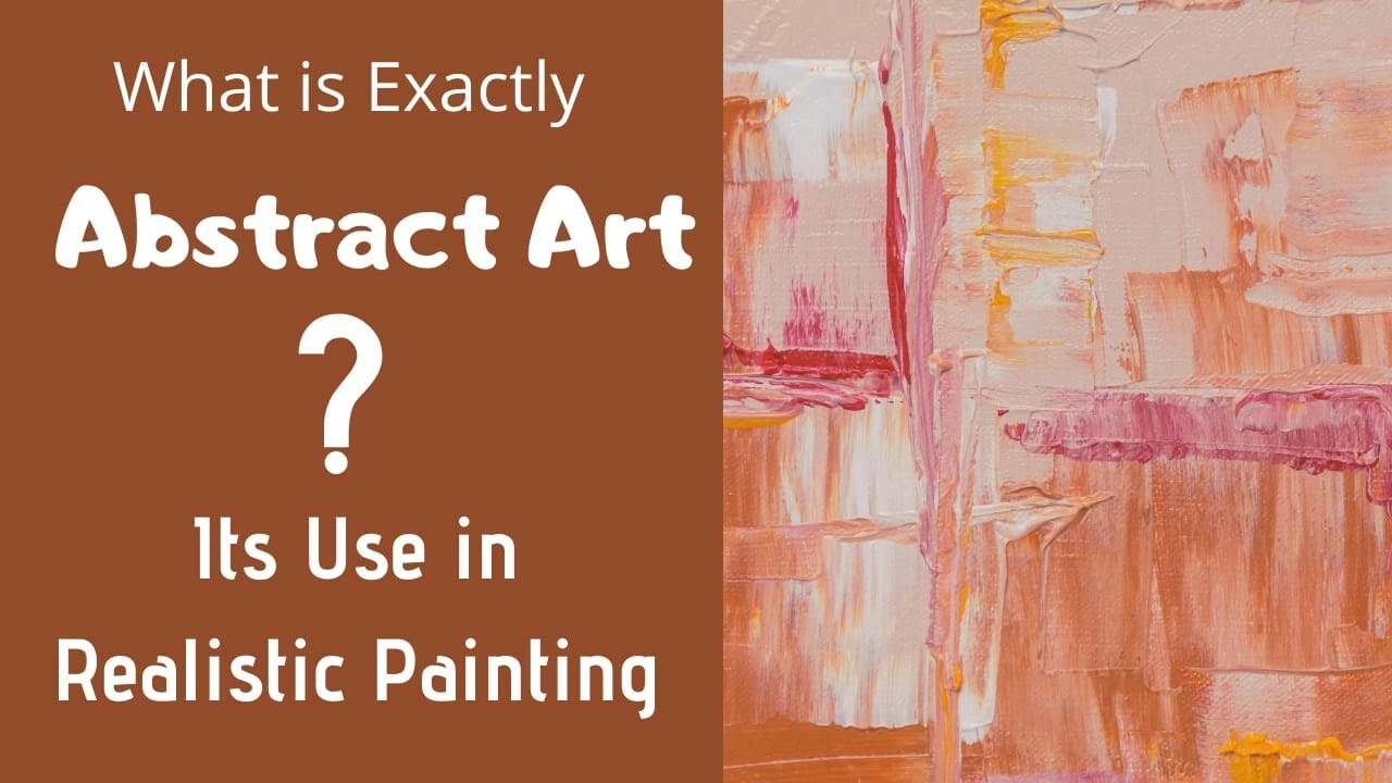 What Exactly is Abstract Art ? How its use in Realistic Paintings ...