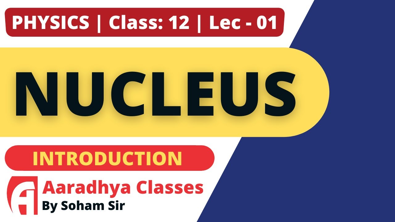 nucleus introduction CLASS 12 CHAPTER 13lecture 1PHYSICS BY SOHAMSIR ...