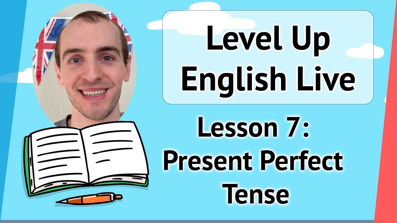 The Present Perfect Tense | Level Up English Live Lesson #7 - YouTube