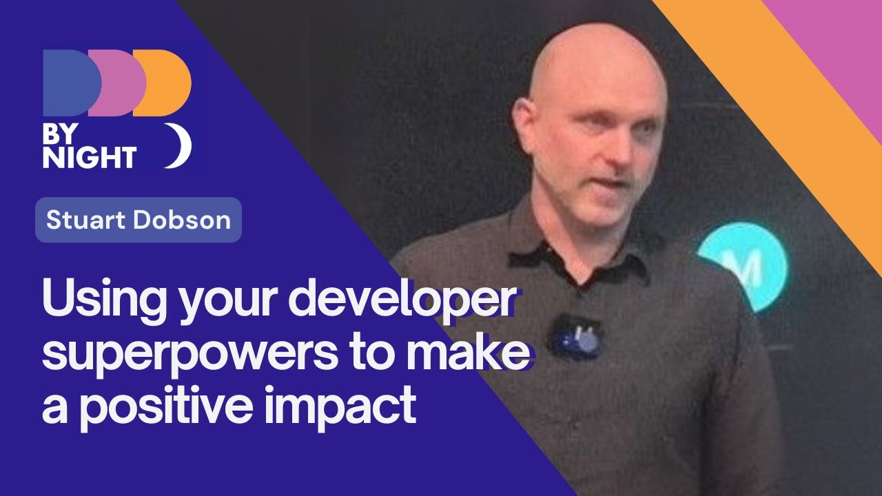 Stuart Dobson: Using your developer superpowers to make a positive ...