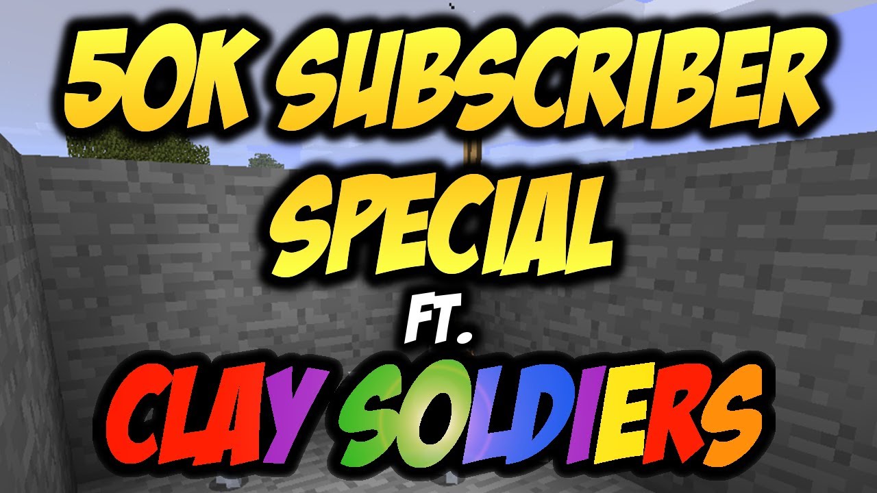 50k Subscriber Special ft. Clay Soldiers! (HD) - YouTube