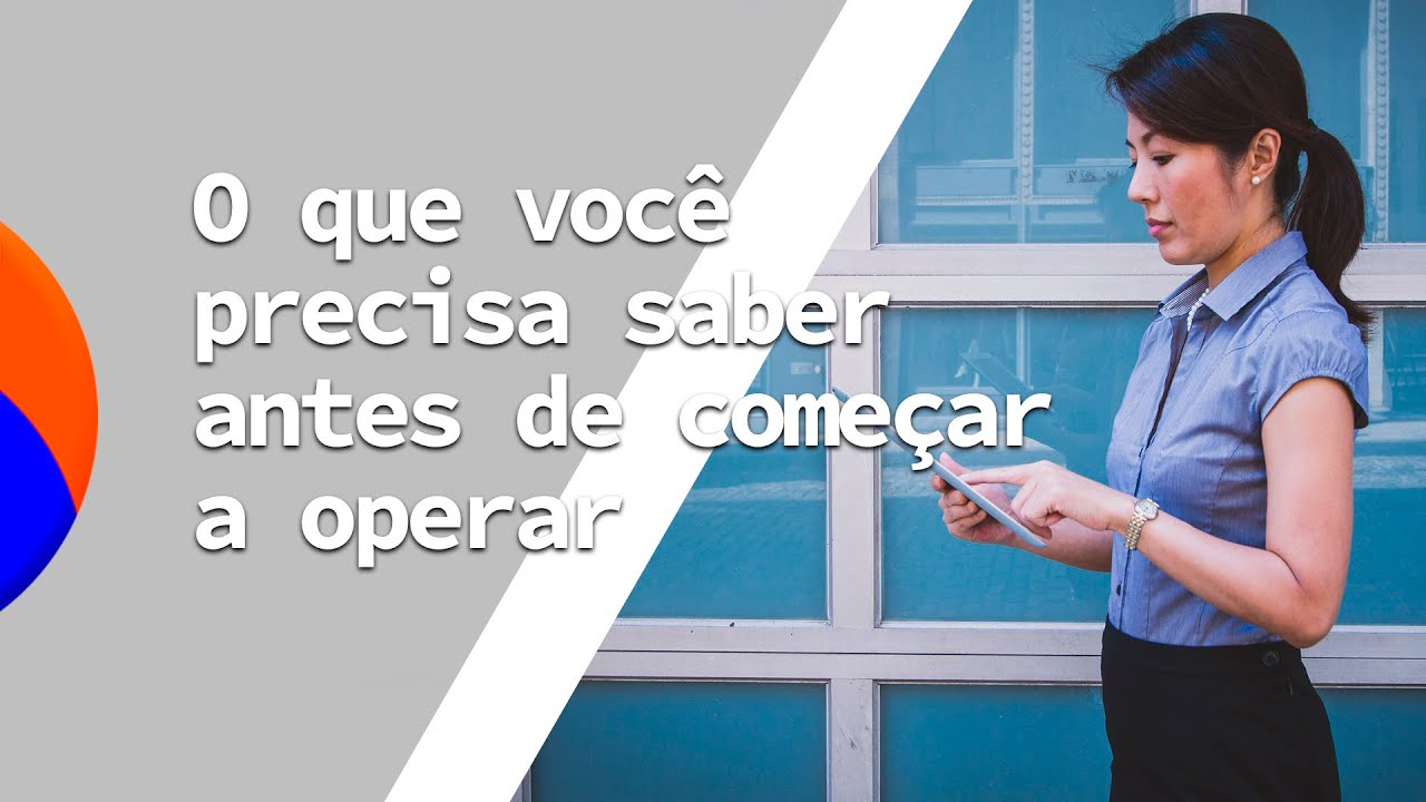 O que você precisa saber antes de começar a operar - YouTube