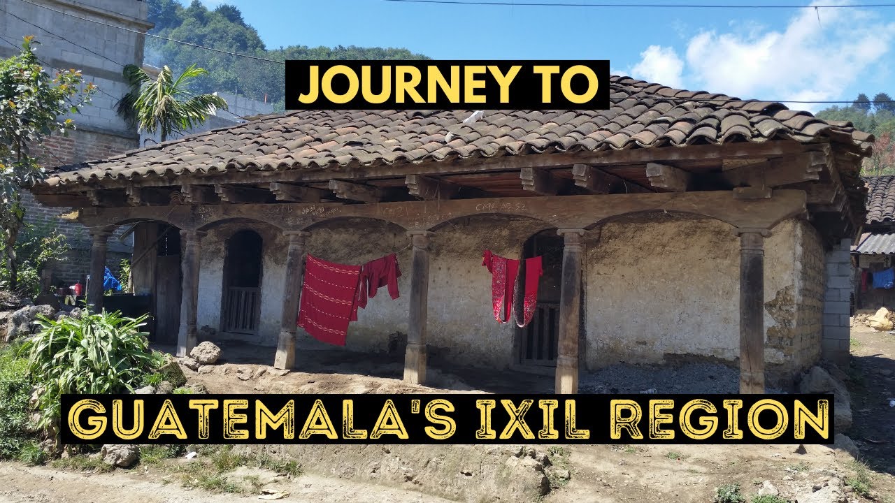 GUATEMALA'S IXIL REGION | Long Journey Through the Cuchumatanes ...