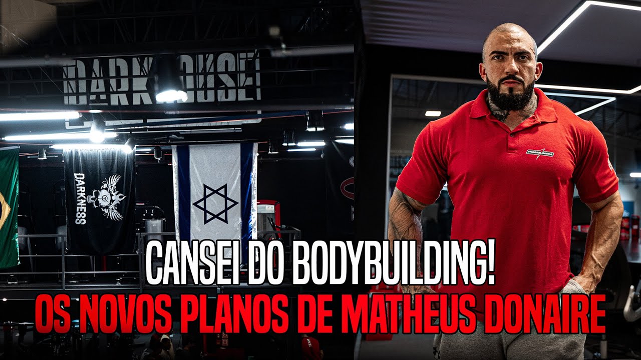 CANSEI DO BODYBUILDING! - OS NOVOS PLANOS DE MATHEUS DONAIRE - YouTube