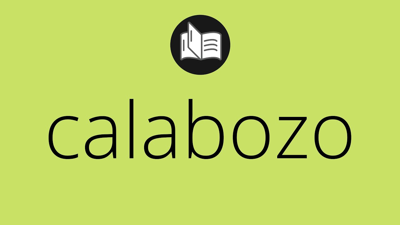 Que significa CALABOZO • calabozo SIGNIFICADO • calabozo DEFINICIÓN ...