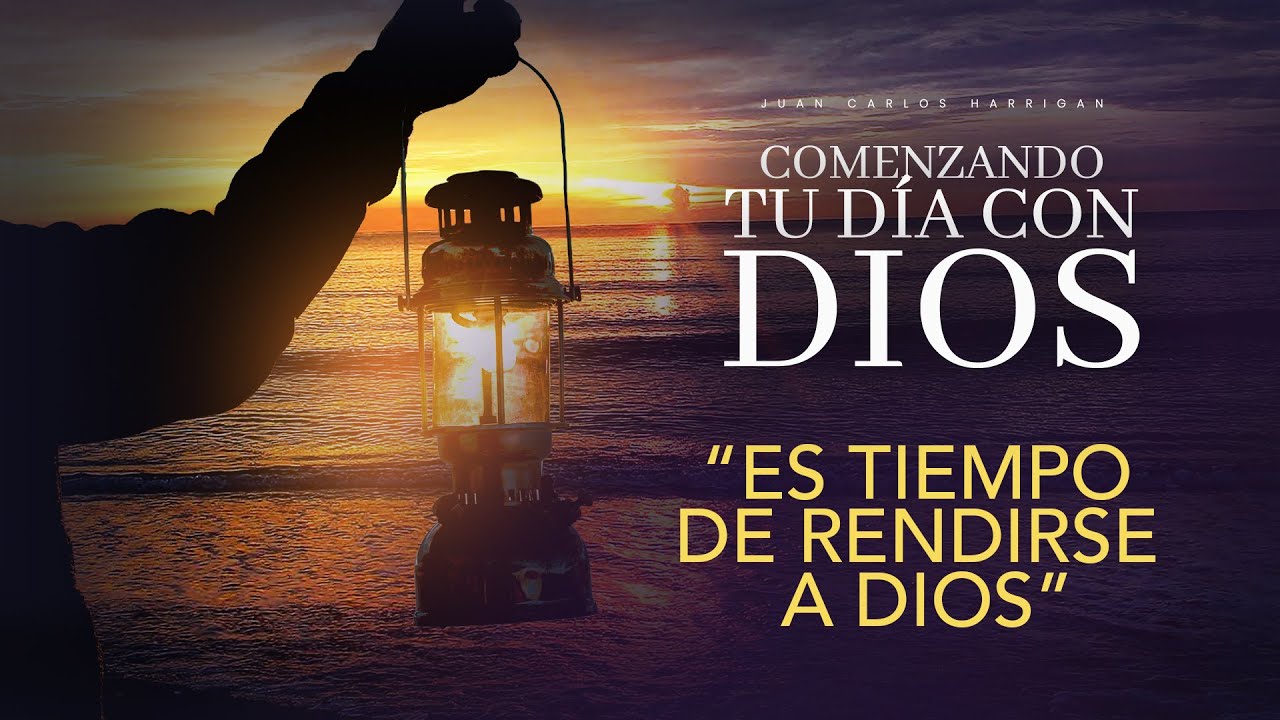 Comenzando tu día con Dios |Es Tiempo de rendirse a Dios| Pastor Juan ...
