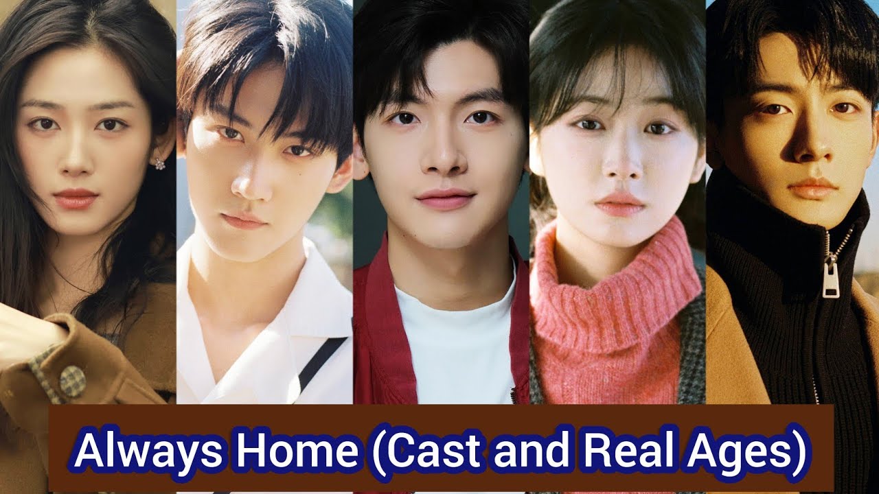 Always Home (2025) | Cast and Real Ages | Zhai Xiao Wen，Daniel Zhou ...