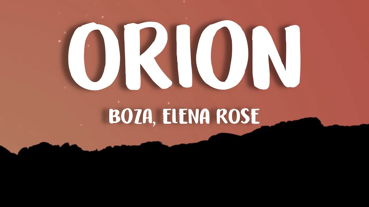 Boza, ELENA ROSE – Orion [Letra] - YouTube Music