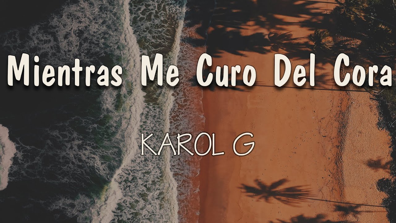 KAROL G - MIENTRAS ME CURO DEL CORA (Letra) | Hoy salgo pa'l mar a ...