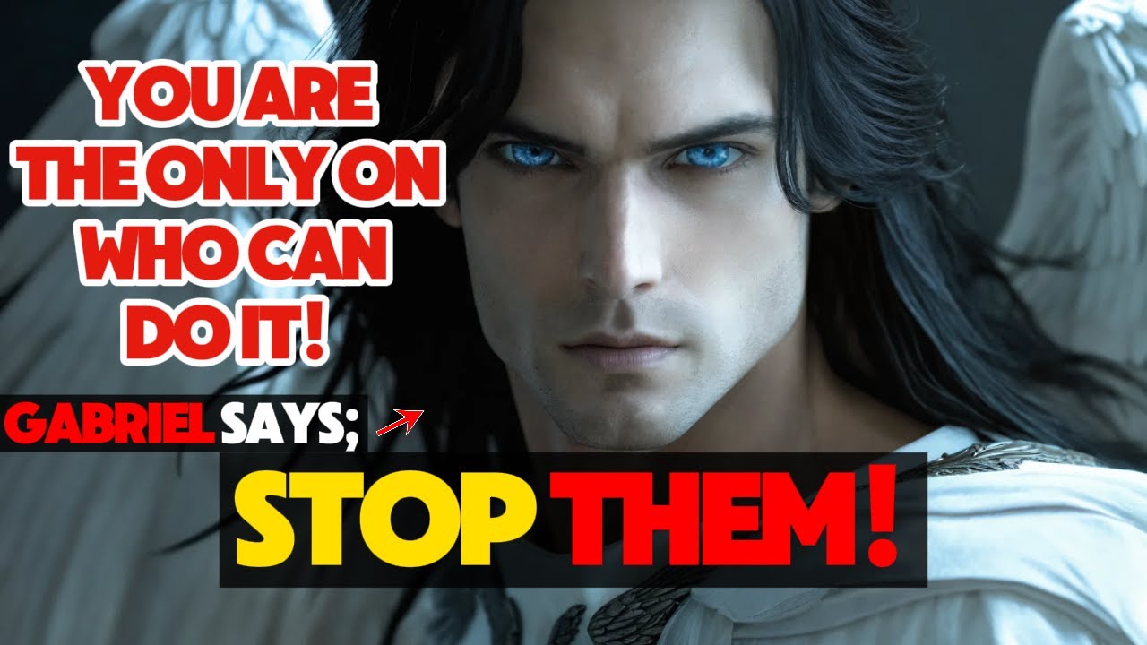 CHOSEN ONE! ARCHANGEL GABRIEL SAYS: YOUR POWERS ARE NEEDED SOON ...