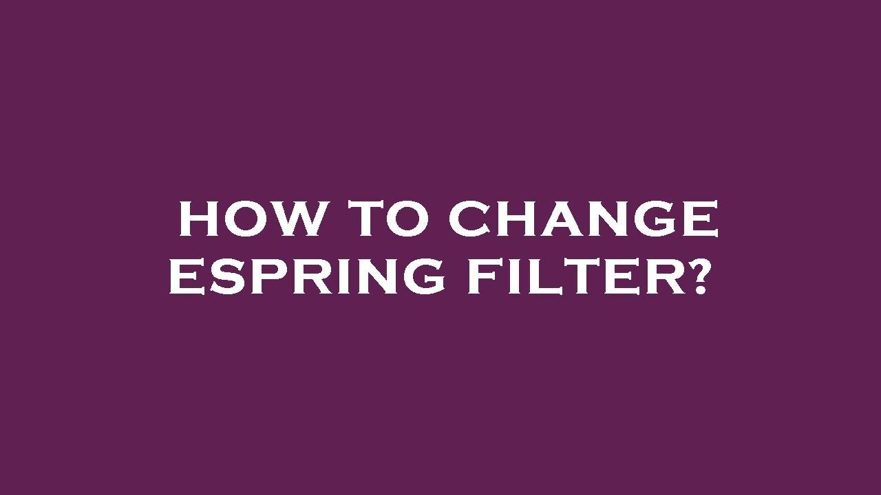 How to change espring filter? - YouTube