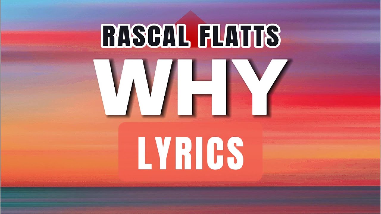 Why (Lyrics) ~ Rascal Flatts - YouTube
