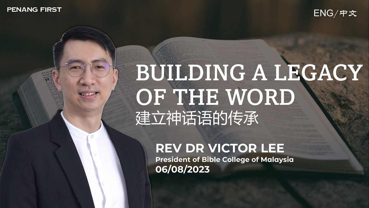 06/08/2023: English/中文 Rev Dr Victor Lee - Building A Legacy of the ...