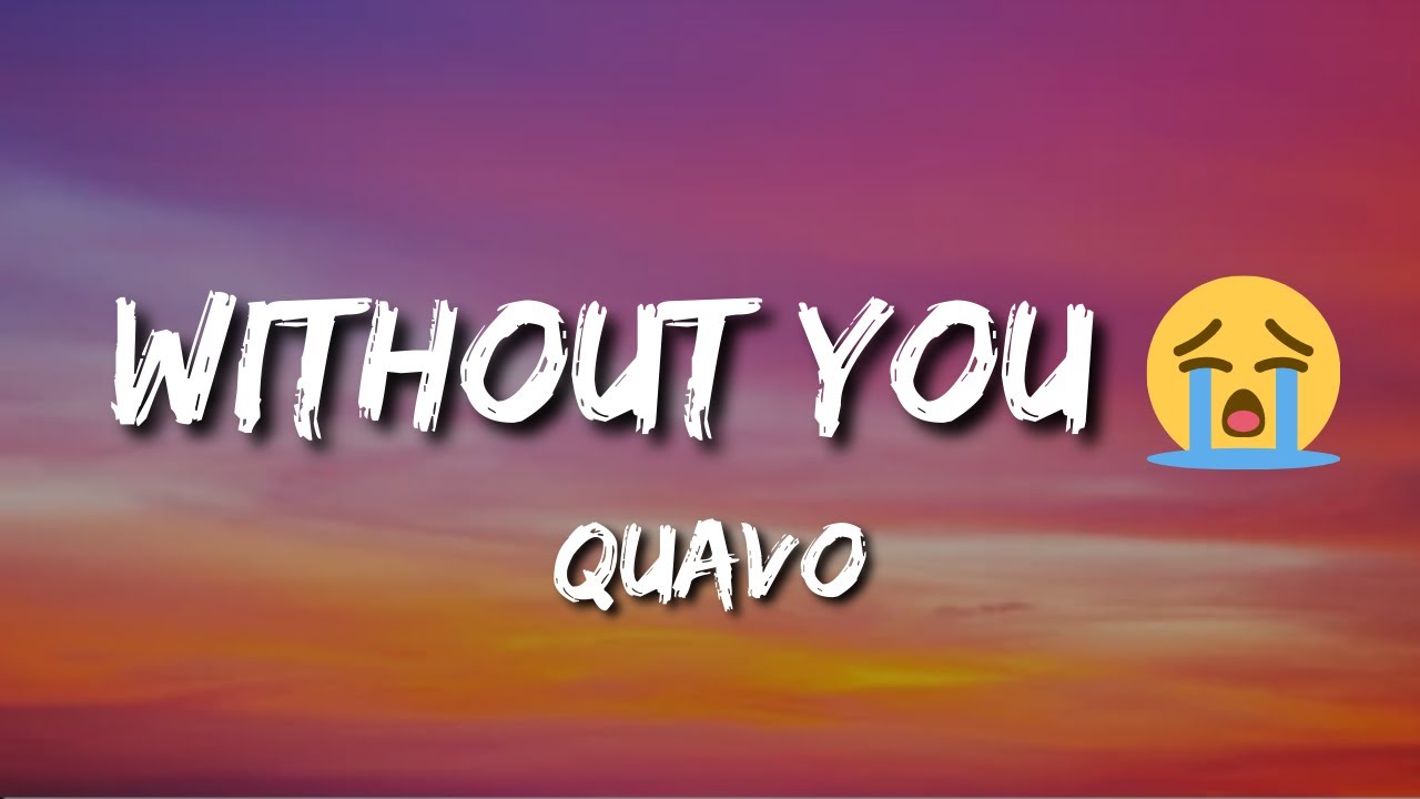 Quavo - WITHOUT YOU - Lyrics - YouTube