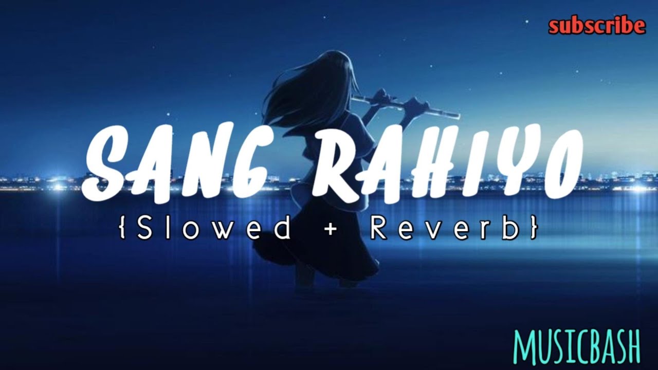 Sang Rahiyo [Slowed + Reverb] | Jasleen Royal | Ujjwal Kashyap,Neeraj ...