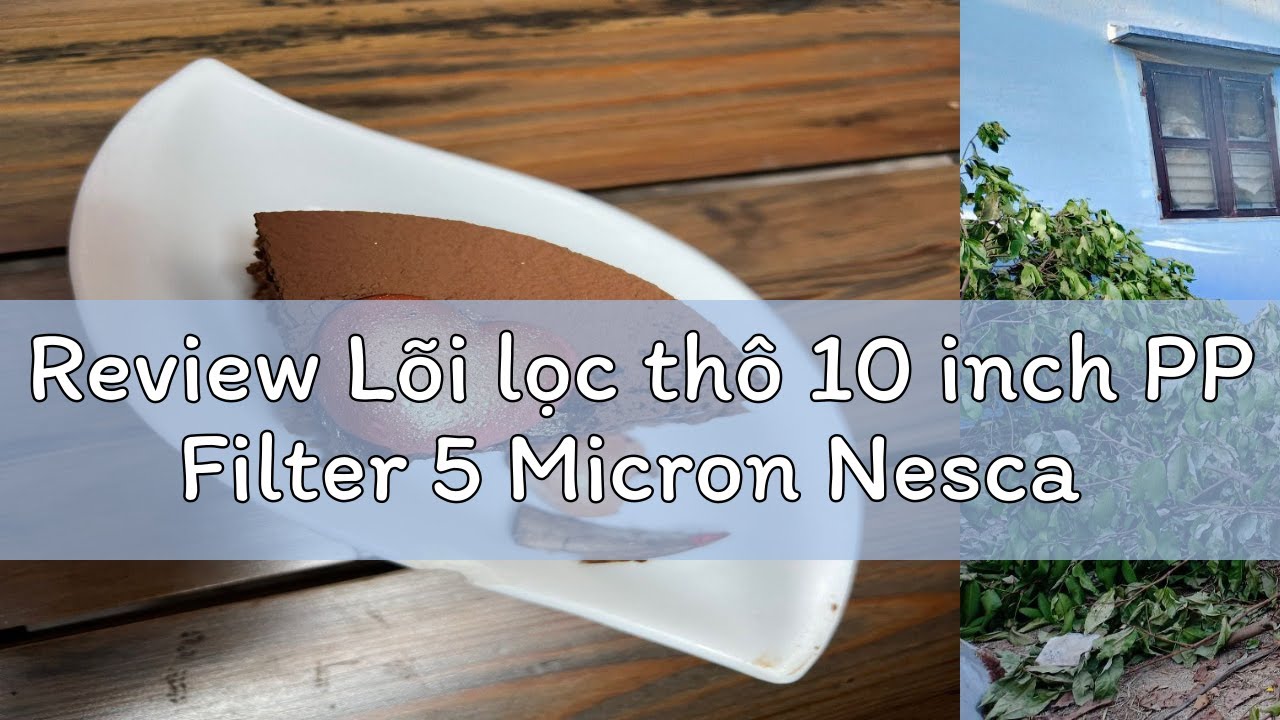 Review Lõi lọc thô 10 inch PP Filter 5 Micron Nesca - YouTube