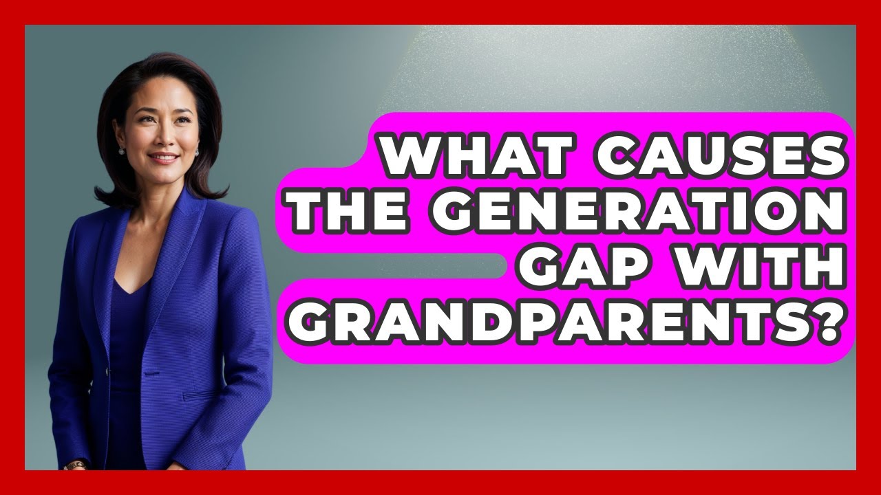 What Causes The Generation Gap With Grandparents? - Better Family ...