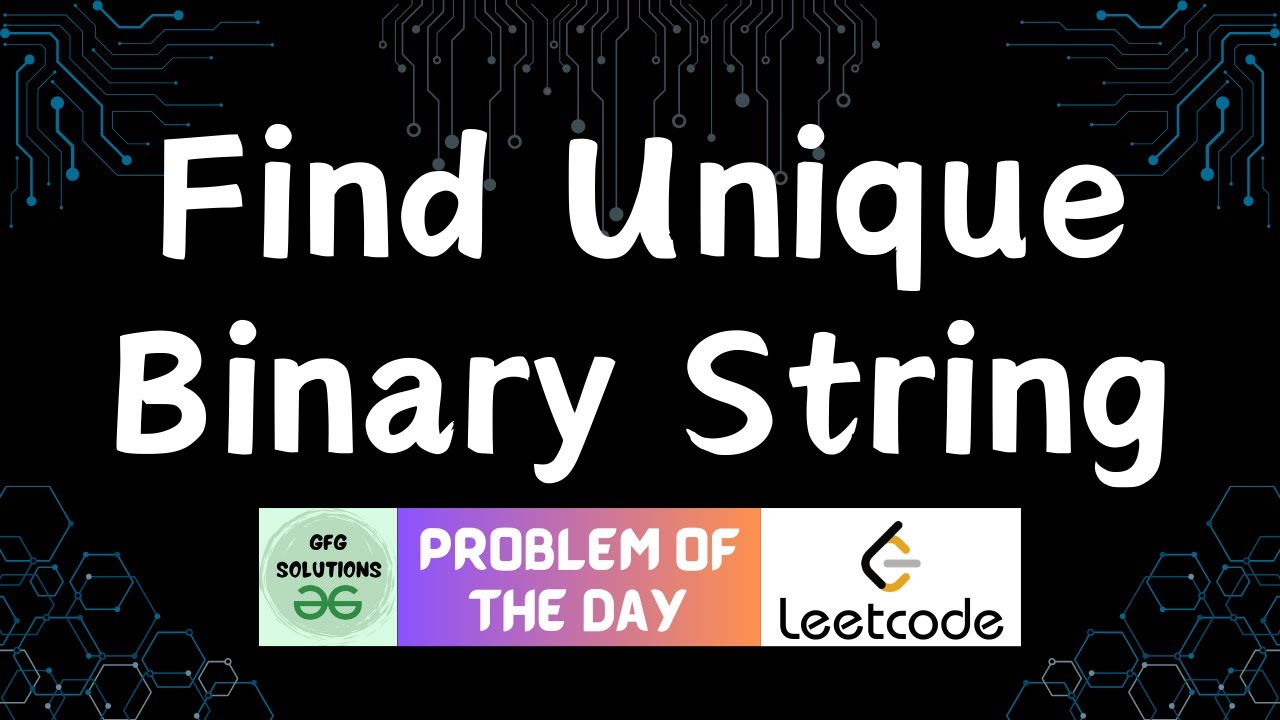 459 Find Unique Binary String Leetcode Potd Gfg Solutions 20 02 8159