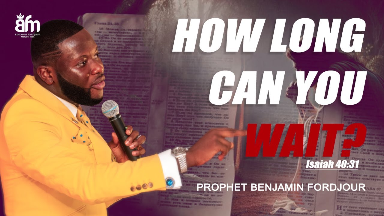 HOW LONG CAN YOU WAIT BY PROPHET BENJAMIN FORDJOUR - YouTube