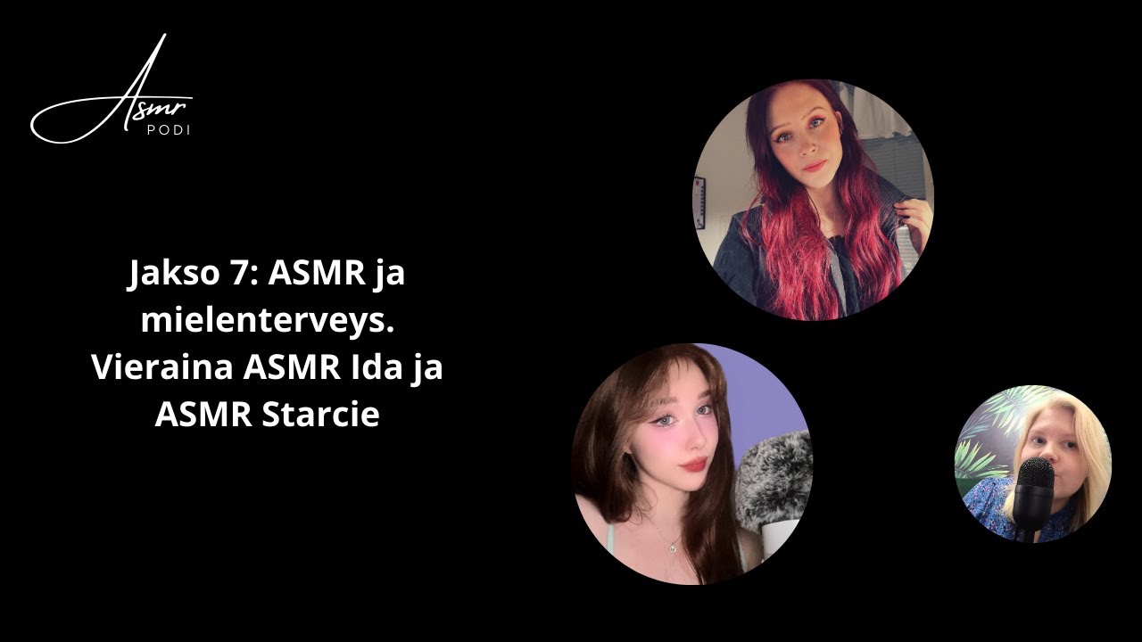 Jakso 7: ASMR ja mielenterveys. Vieraina ASMR Ida ja ASMR Starcie ...